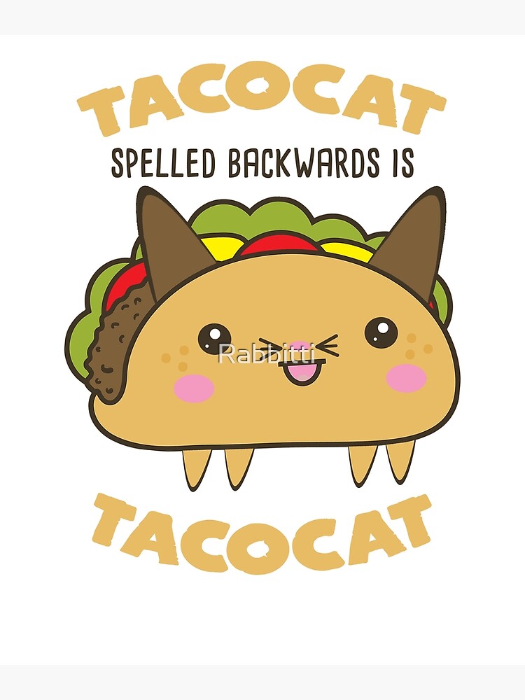 "TACOCAT spelled backwards is TACOCAT | Funny Cute Kawaii Taco Cat ...