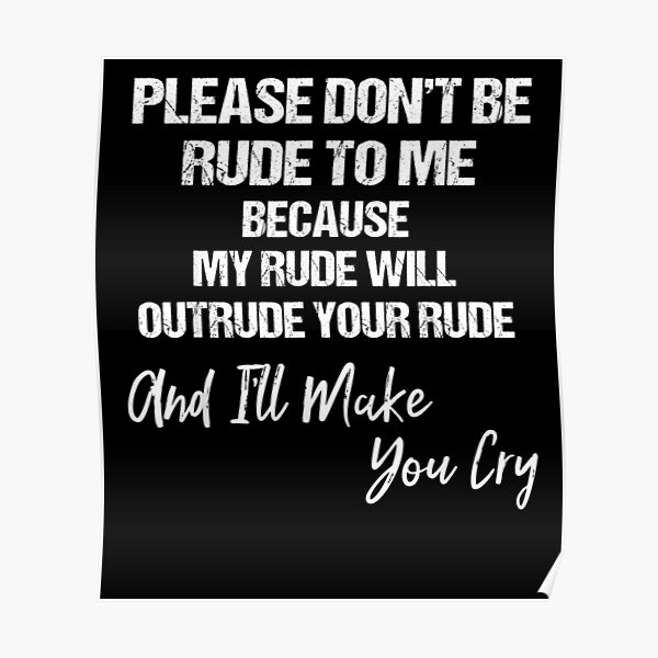 Dont Be Rude Posters | Redbubble