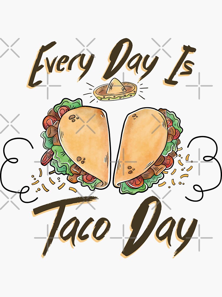 "Everyday is Taco Day" Sticker by grafixsoldier | Redbubble