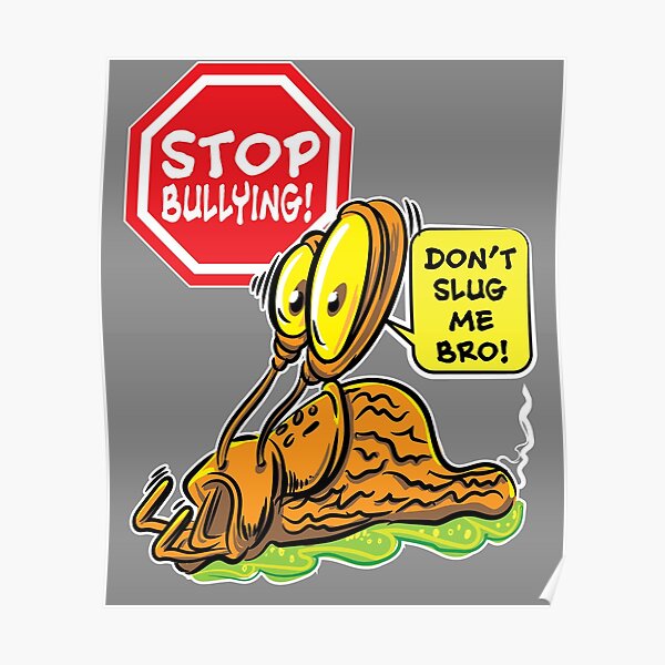 "Stop Bullying! Don't Slug Me Bro." Poster by eShirtLabs | Redbubble