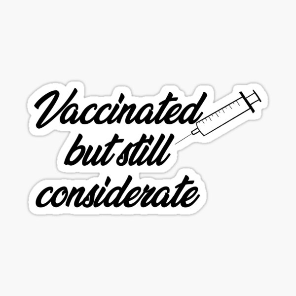 "Vaccinated but Still Considerate (with Needle)" Sticker for Sale by ...
