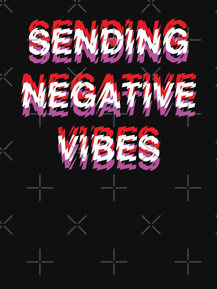 "Sending Negative Vibes" T-shirt for Sale by blueveins | Redbubble ...