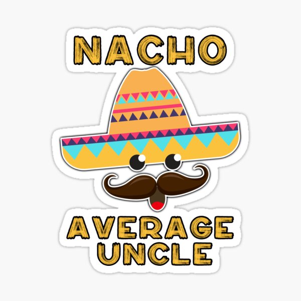 "Nacho Average Uncle , Humor Funny Uncle Gift Idea, Cinco De Mayo ...
