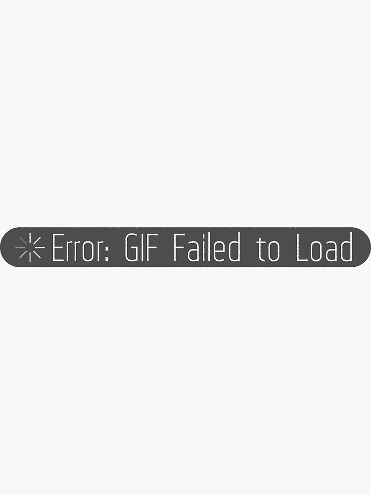 "GIF Failed to Load" Sticker for Sale by CarryTheDay | Redbubble