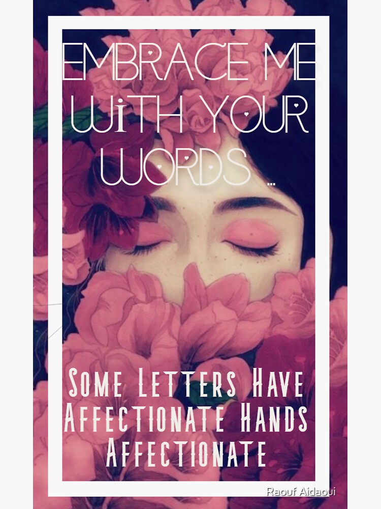 "EMBRACE ME WİTH YOUR WORDS Some Letters Have Affectionate Hands ...