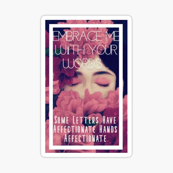 "EMBRACE ME WİTH YOUR WORDS Some Letters Have Affectionate Hands ...