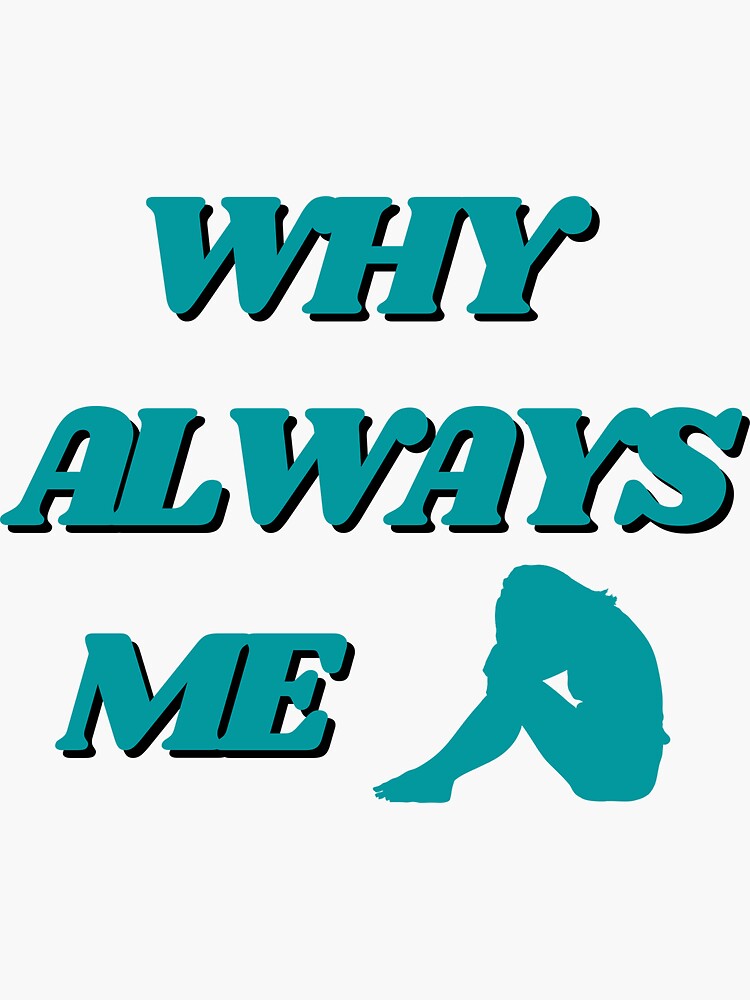 "Why always me" Sticker for Sale by Flameshot | Redbubble