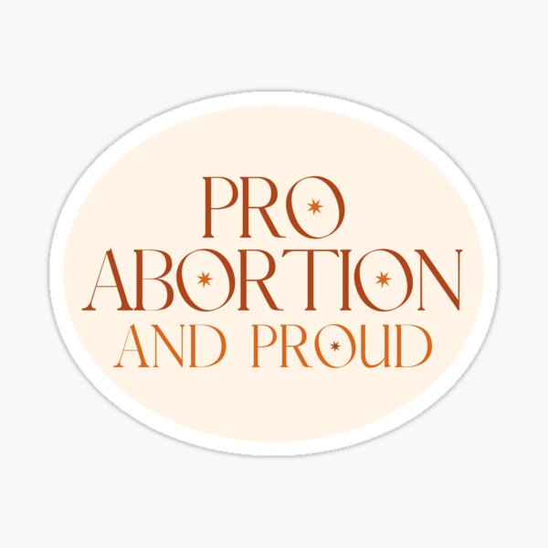 "Pro-Abortion and Proud Orange Oval" Sticker by cassidy-clark | Redbubble