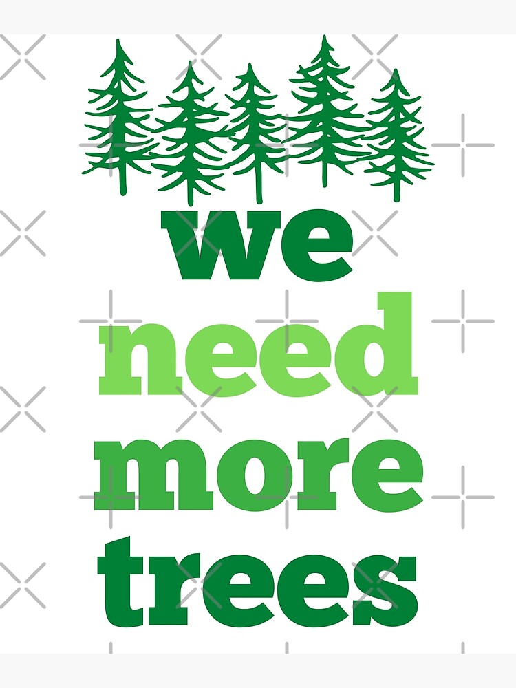"We need more trees Arbor Day" Poster for Sale by Cousintrophy | Redbubble