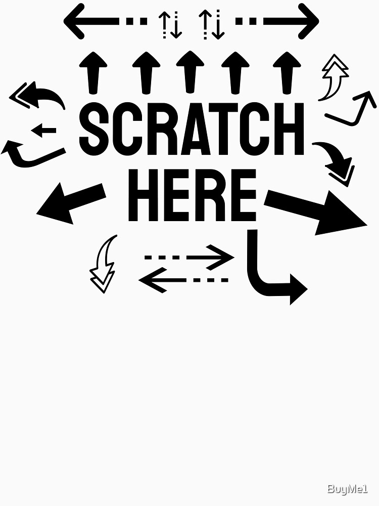 "Scratch Here (scratch my back)" T-shirt for Sale by BuyMe1 | Redbubble ...