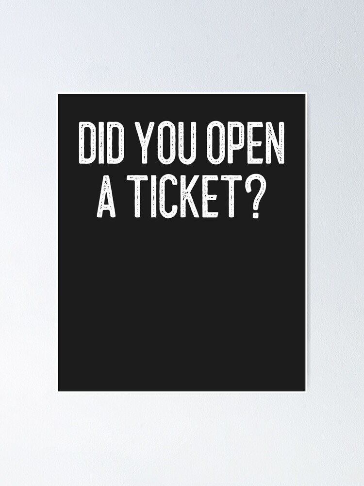 "Did You Open A Ticket IT Gift" Poster by EricJP | Redbubble