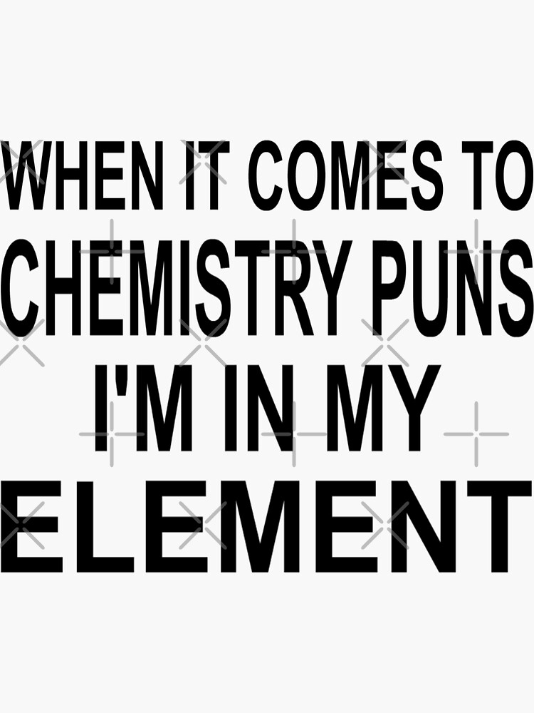 "When It Comes To Chemistry Puns I'm In My Element" Sticker for Sale by ...