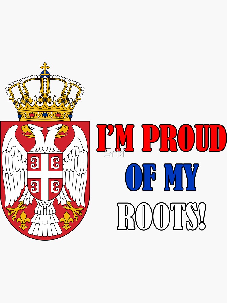 "Im proud of my roots" Sticker by Srbi | Redbubble