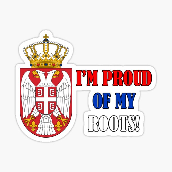 "Im proud of my roots" Sticker by Srbi | Redbubble