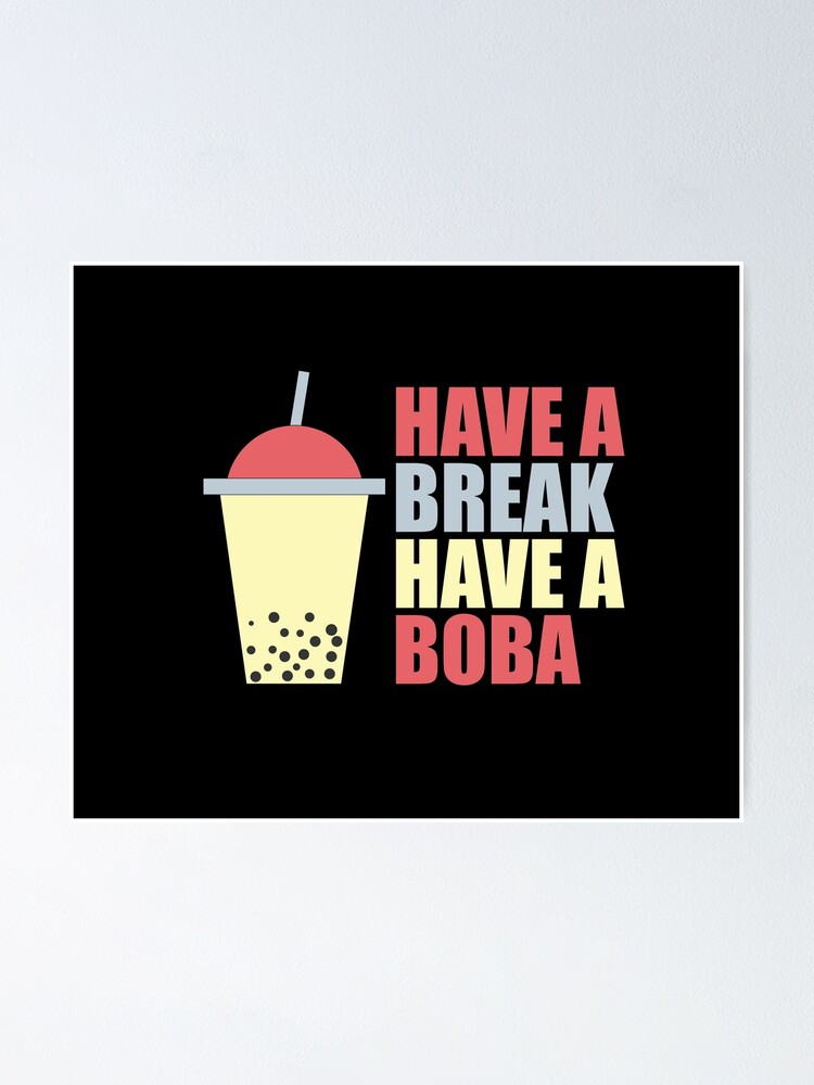 "Have A Break Have A Boba" Poster by ASINDesigns | Redbubble