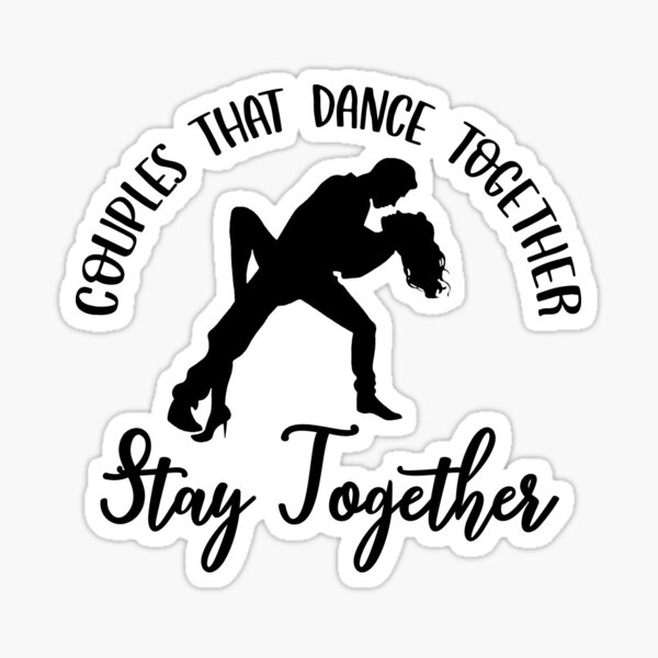 "Couples That Dance Together, Stay Together" Sticker for Sale by ...