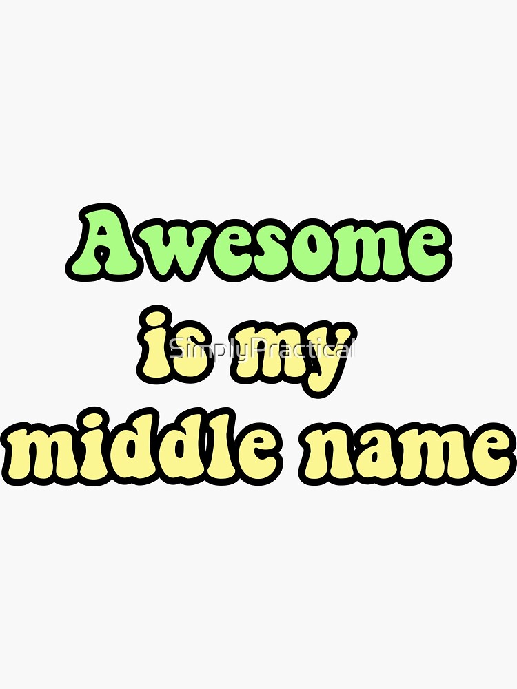 "Awesome is my middle name Quote Design" Sticker for Sale by ...