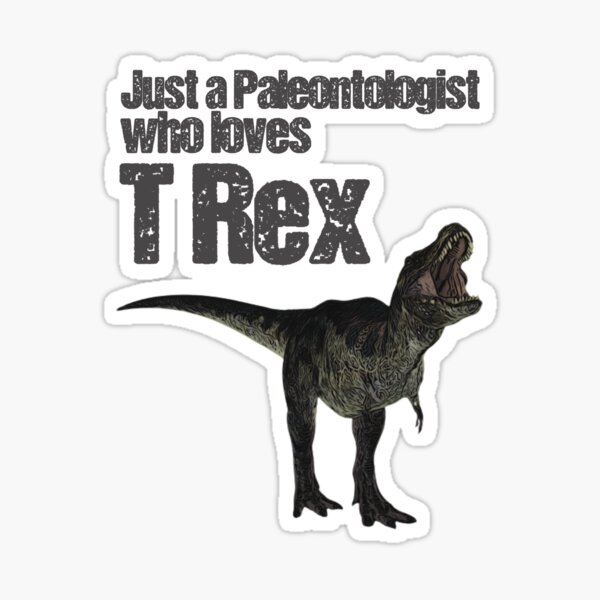 "Just a Paleontologist who loves T Rex" Sticker for Sale by eden1472 ...