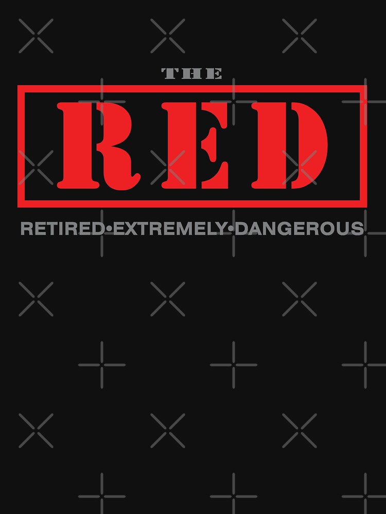 "Retired, Extremely, Dangerous, is THE RED" Classic T-Shirt for Sale by ...