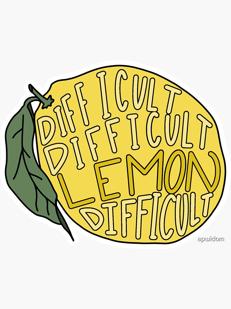 "Difficult Difficult Lemon Difficult " Sticker by apwidom | Redbubble