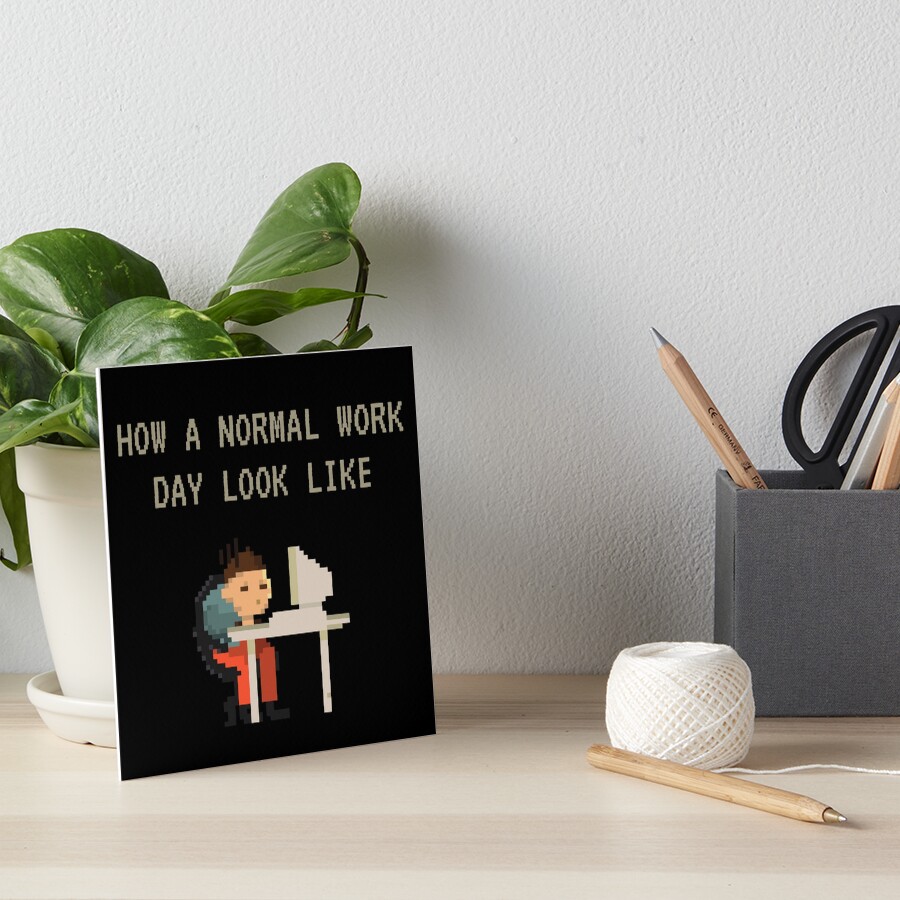 "How A Normal Work Day Look Like" Art Board Print by PandaSoul | Redbubble