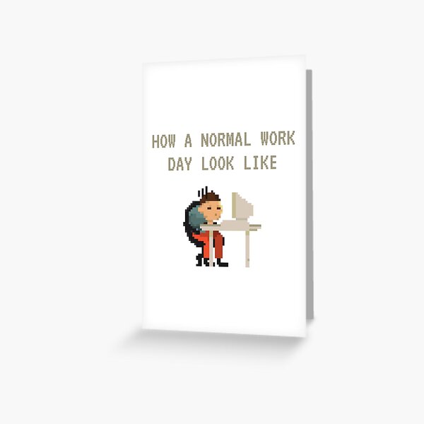 "How A Normal Work Day Look Like" Greeting Card for Sale by PandaSoul ...
