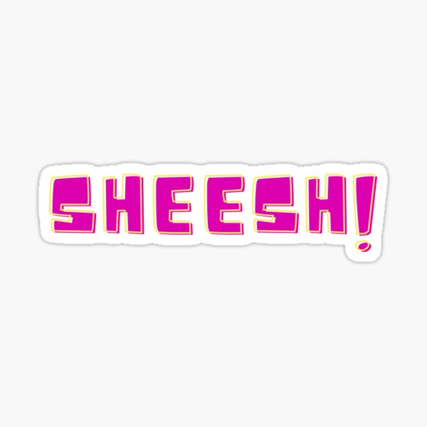 "Sheesh!" Sticker for Sale by TheStyleShop | Redbubble