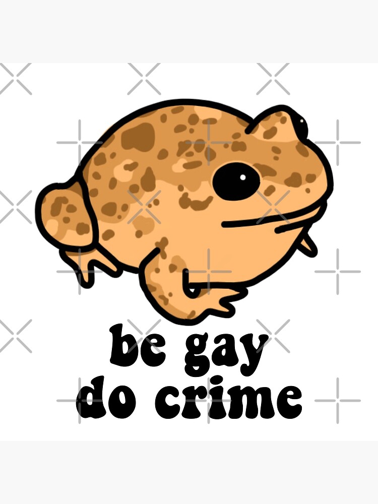 "Be Gay Do Crime Frog" Poster for Sale by melouker | Redbubble