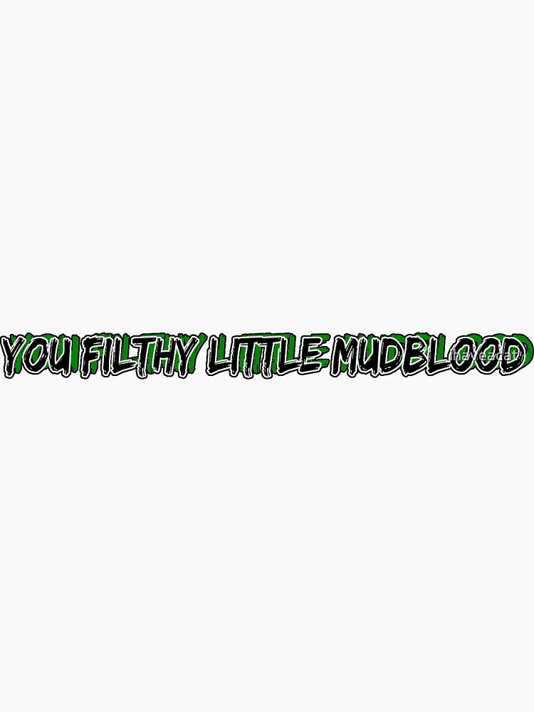 "you filthy little mudblood" Sticker for Sale by ihaveacat | Redbubble
