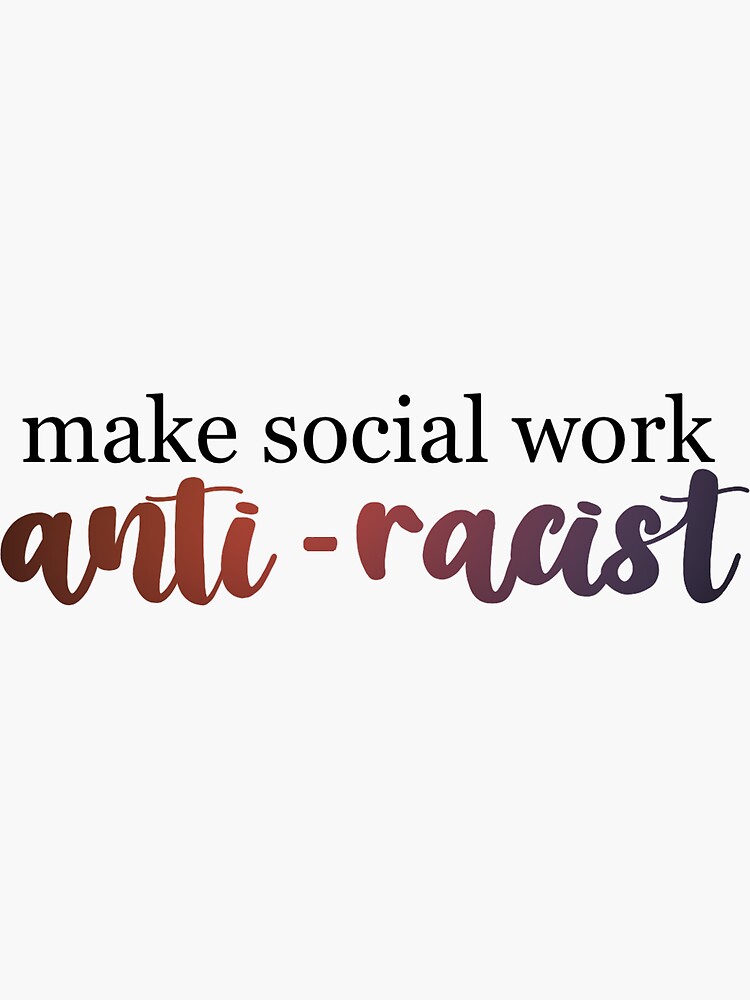 "Make Social Work Anti-Racist" Sticker by fidget-doodles | Redbubble