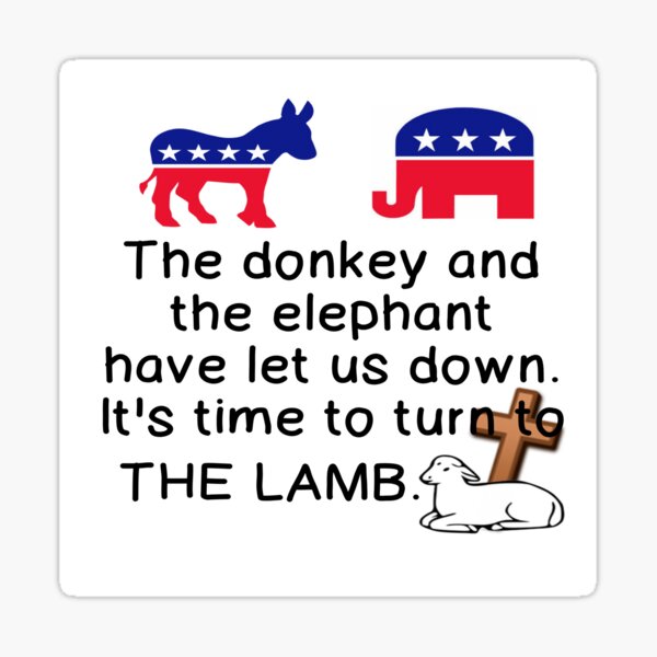 "DONKEY AND ELEPHANT LET US DOWN - TIME FOR THE LAMB" Sticker for Sale ...