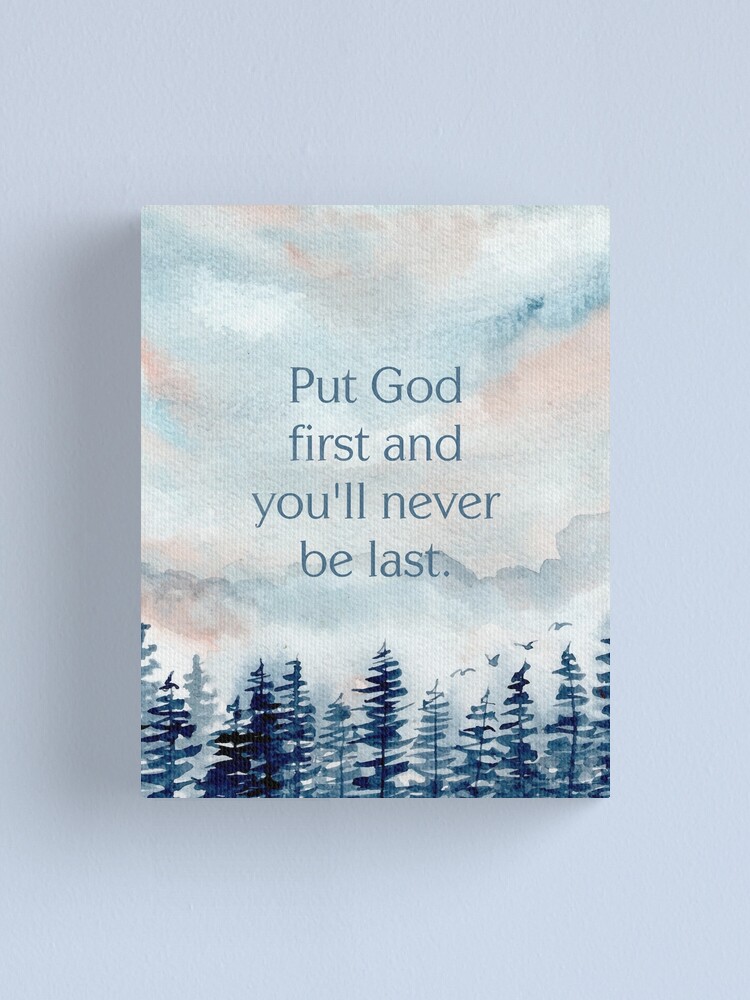 "Put God first and you'll never be last" Canvas Print for Sale by ...