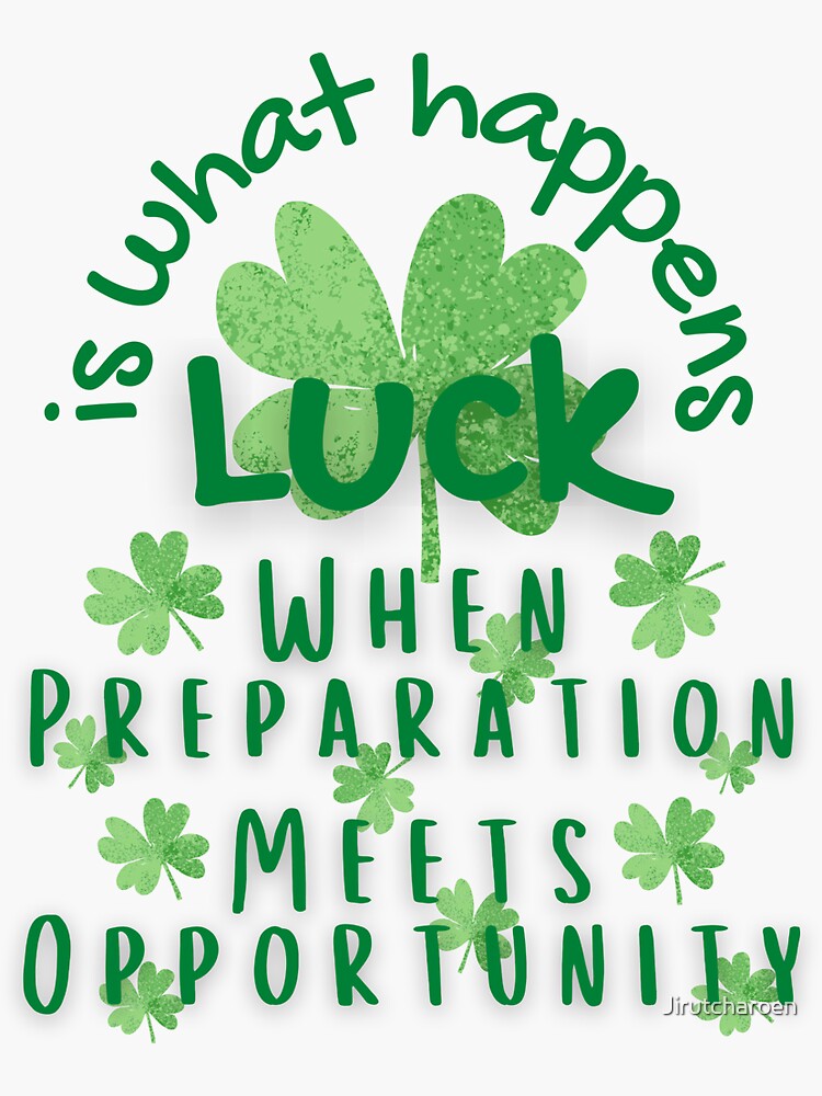 "Luck is what happens when preparation meets opportunity Lucky leaf ...