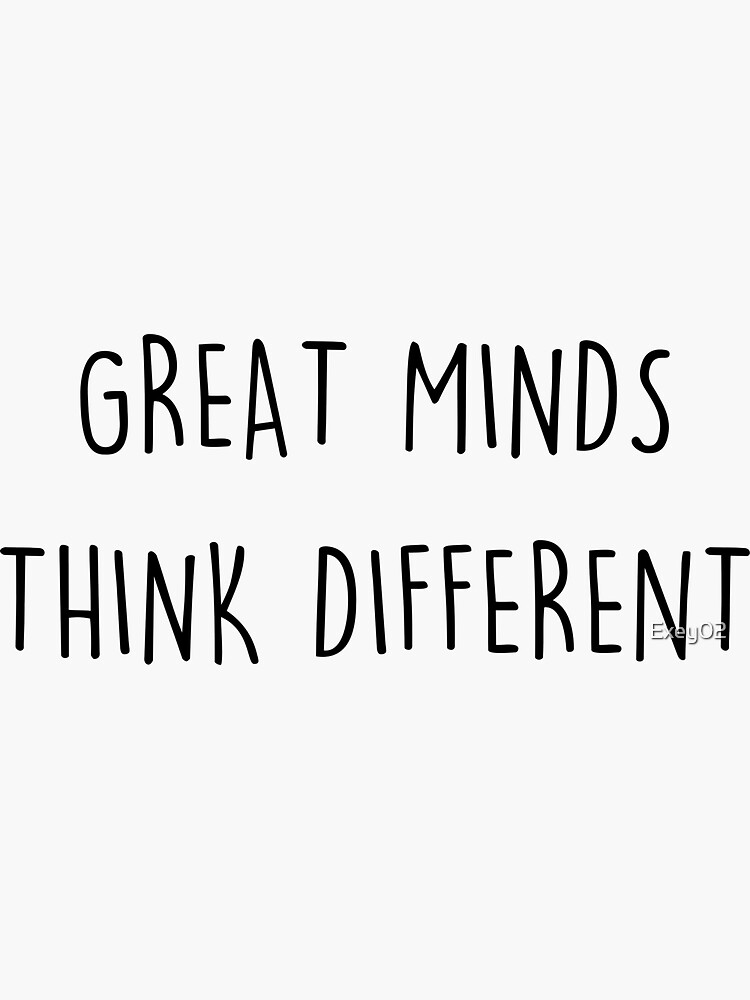 "Great Minds Think Different" Sticker for Sale by Exey02 | Redbubble