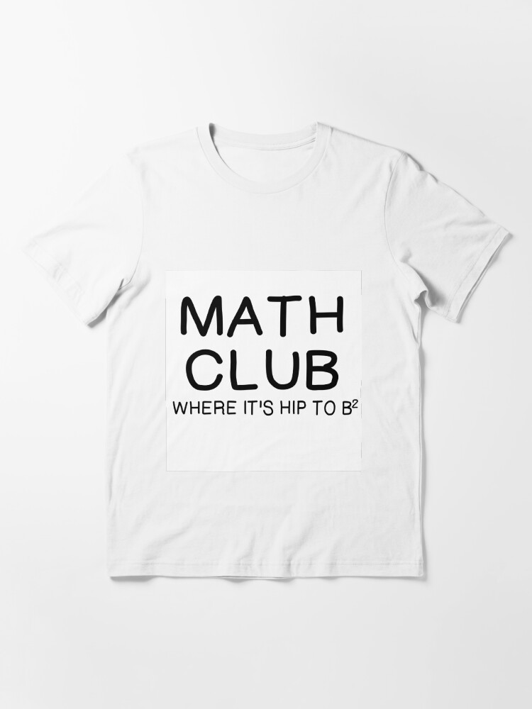 "MATH CLUB, WHERE IT'S HIP TO B2" T-shirt for Sale by CalliopeSt ...