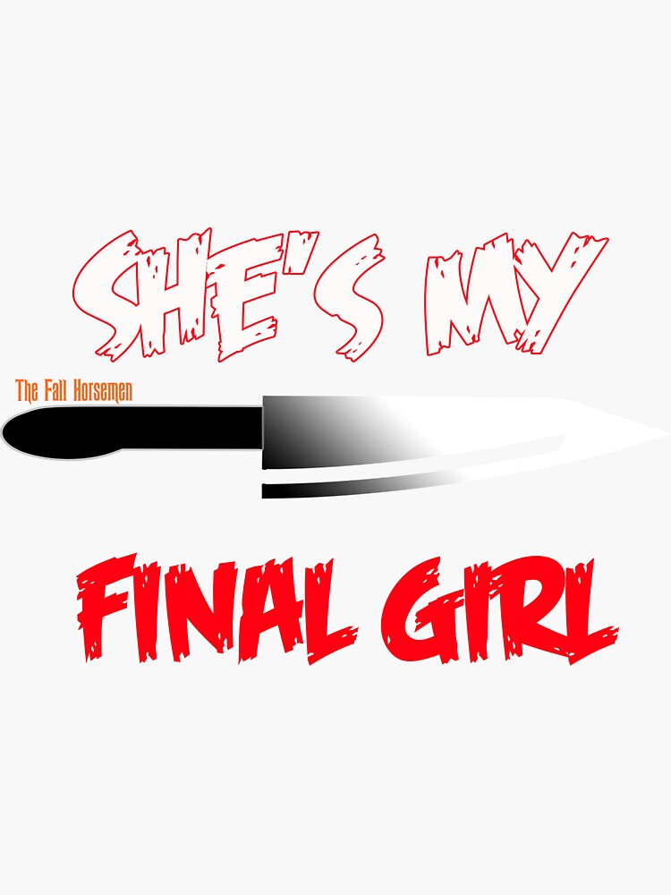 "She's my Final Girl " Sticker by TheFallHorsemen | Redbubble