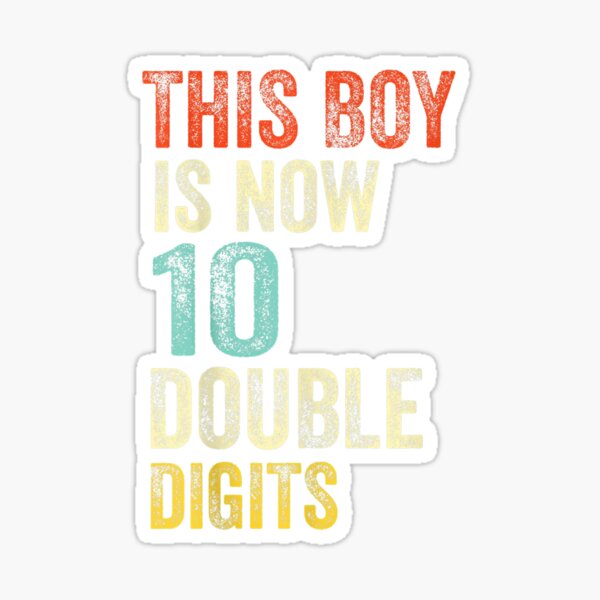 "This Boy Is Now 10 Double Digits Birthday Boy 10 Years Old " Sticker ...