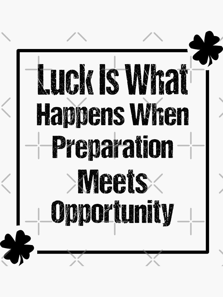 "Luck Is What Happens When Preparation Meets Opportunity" Sticker for ...