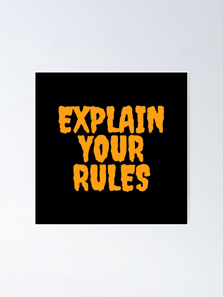 "Explain your rules" Poster for Sale by Eternalsc | Redbubble