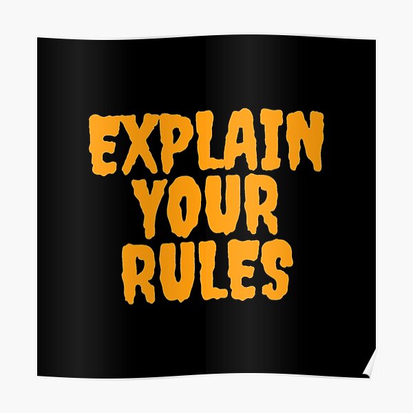 "Explain your rules" Poster for Sale by Eternalsc | Redbubble