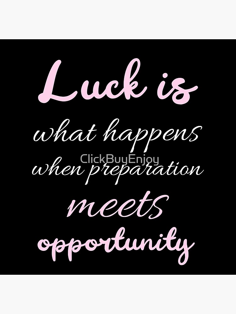 "Luck Is What Happens When Preparation Meets Opportunity" Poster for ...