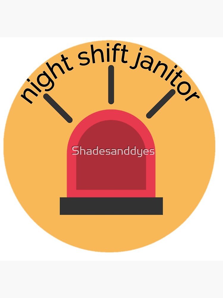 "Night shift janitor." Poster for Sale by Shadesanddyes | Redbubble