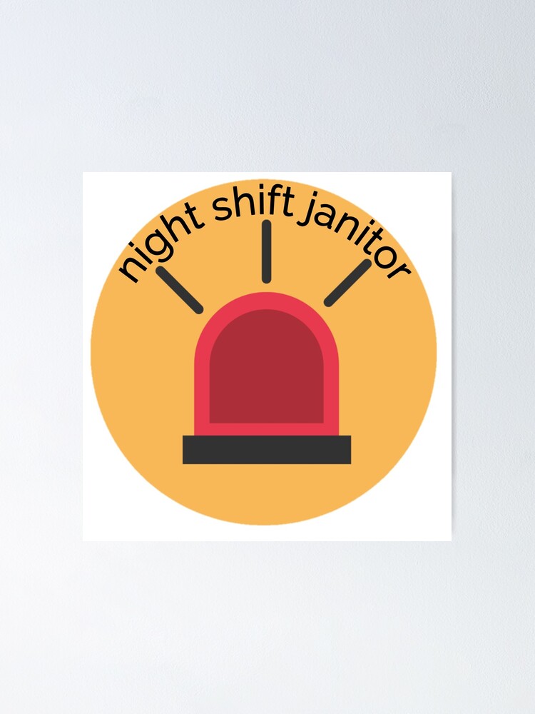 "Night shift janitor." Poster for Sale by Shadesanddyes | Redbubble