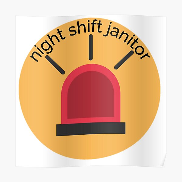 "Night shift janitor." Poster for Sale by Shadesanddyes | Redbubble