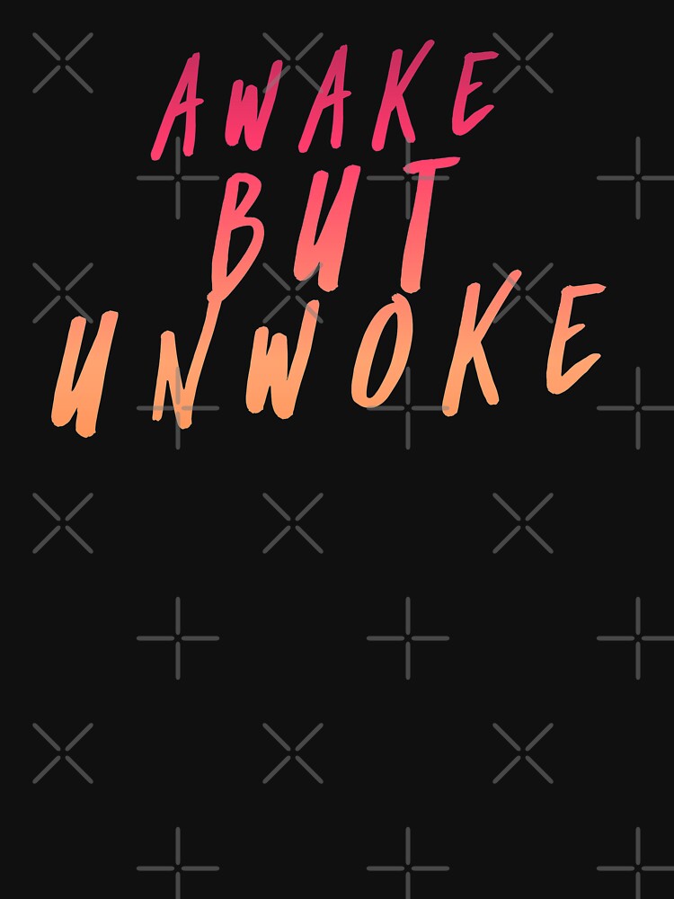 "Awake But Unwoke, Anti Woke, Anti-PC, political correctness, counter ...