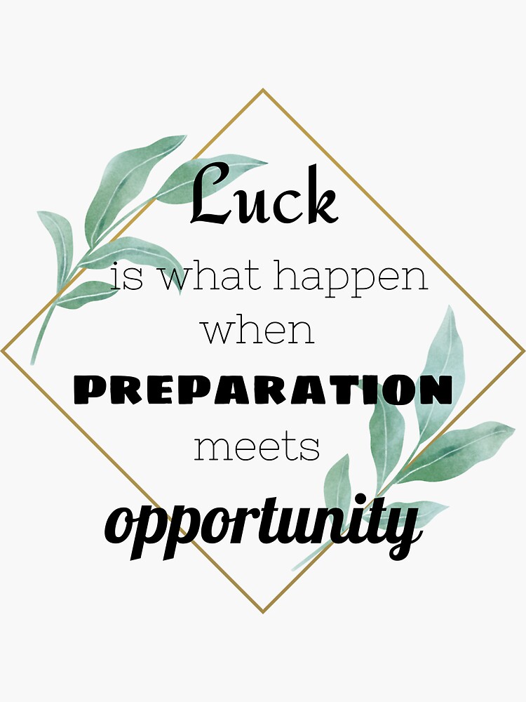 "luck is what happens when preparation meets opportunity" Sticker by ...