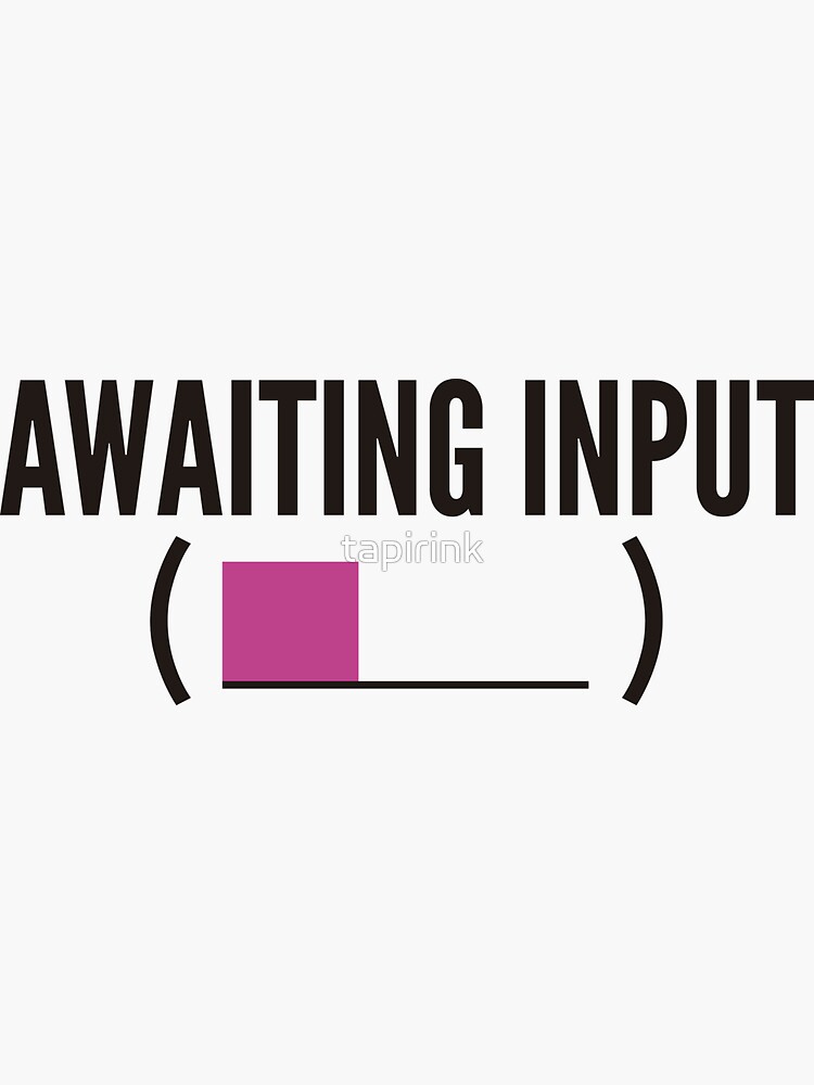"awaiting input" Sticker for Sale by tapirink | Redbubble