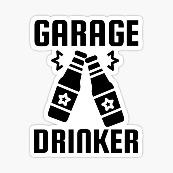 "Garage Drinker" Sticker for Sale by momsnpops | Redbubble