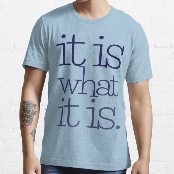 "it is what it is." T-shirt for Sale by digerati | Redbubble | digerati ...