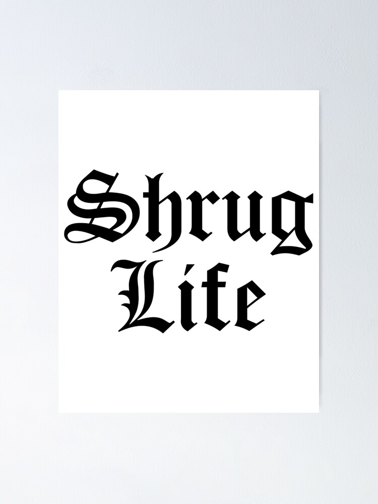 "Shrug Life - version 1 - black" Poster for Sale by Supreto | Redbubble